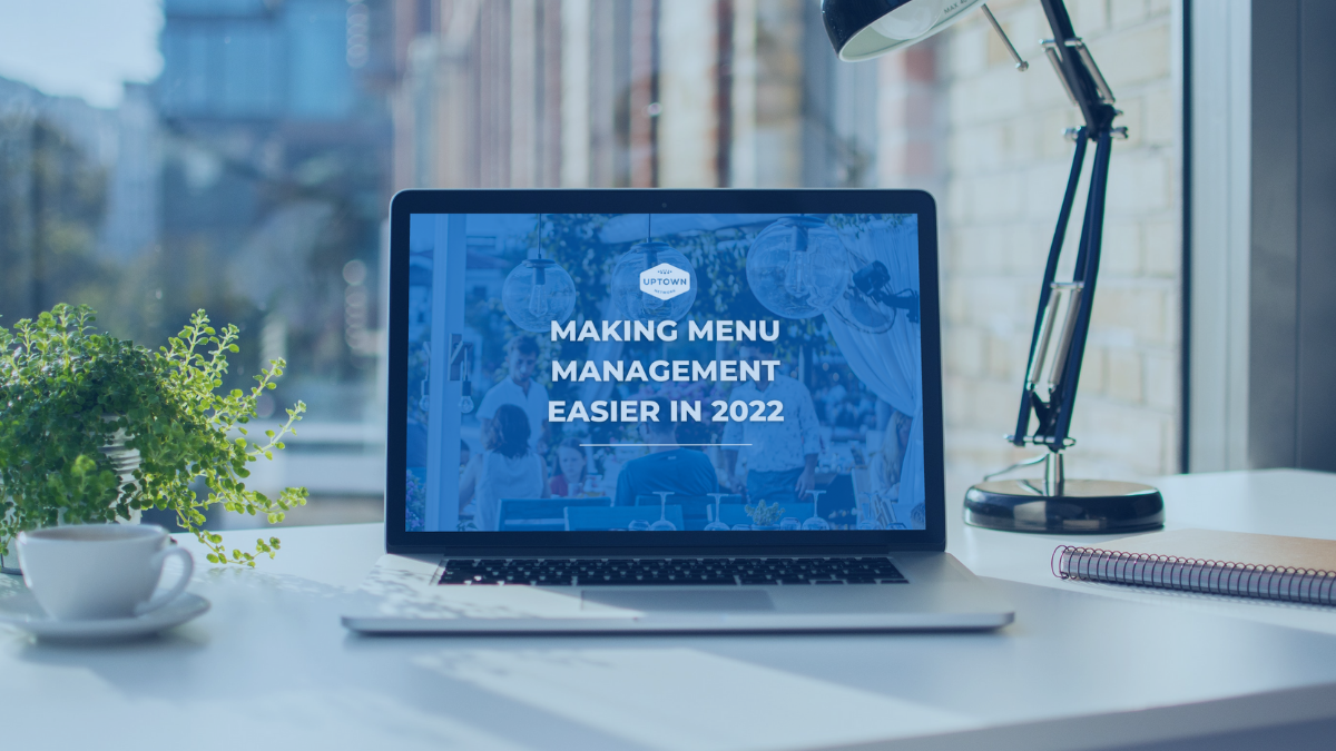 Making Menu Management Easier In 2022 - Uptown Network